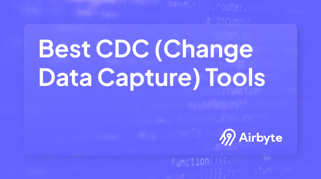 5 Best Change Data Capture (CDC) Tools for 2024 [Free+Paid] | Airbyte